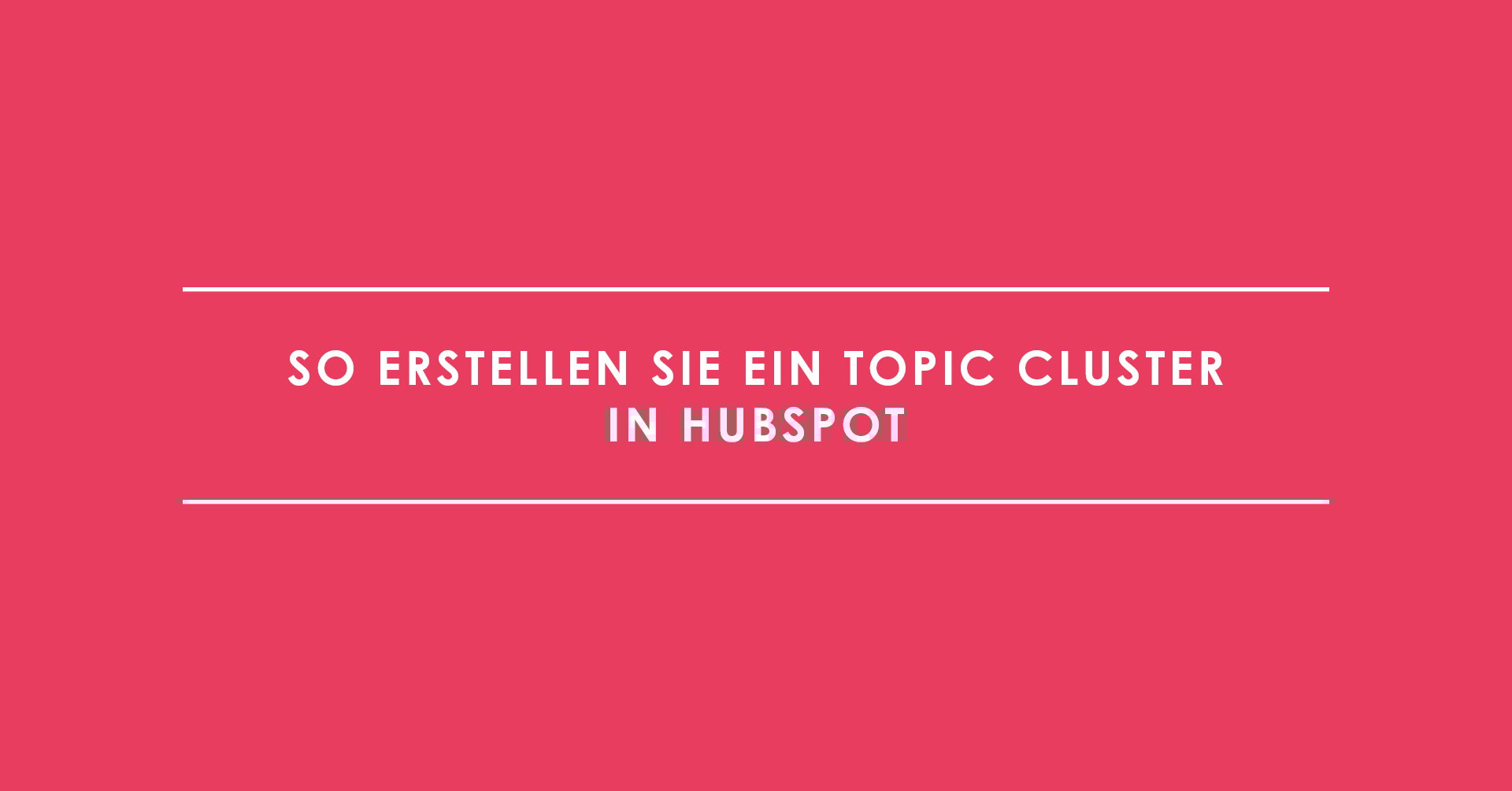 So erstellen Sie ein Topic Cluster in HubSpot