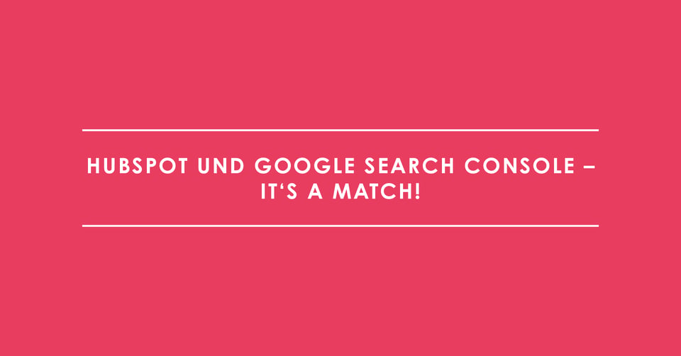 HubSpot und Google Search Console – It's a match!