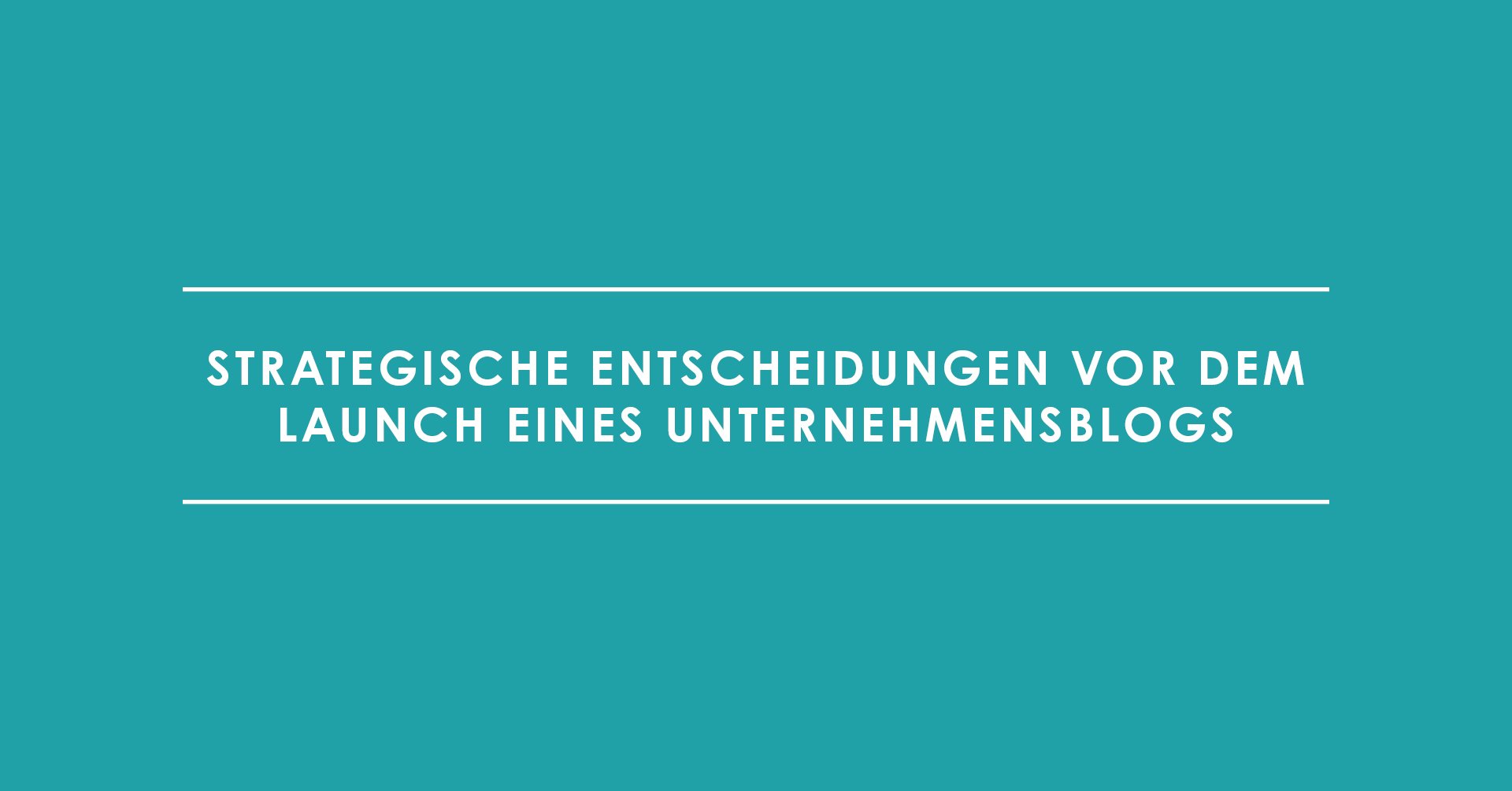 Strategische Entscheidungen vor dem Launch eines Unternehmensblogs